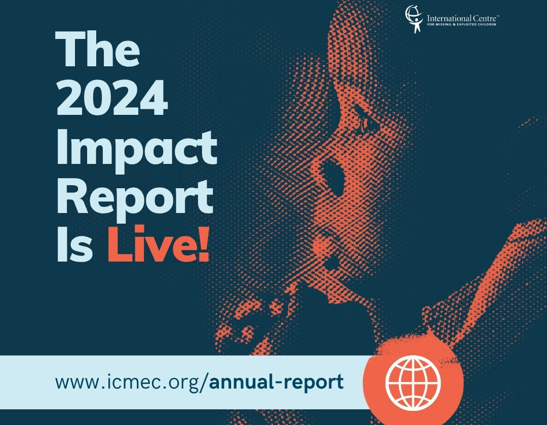 ICMEC Publishes its 2024 Impact Report - International Centre for Missing & Exploited Children